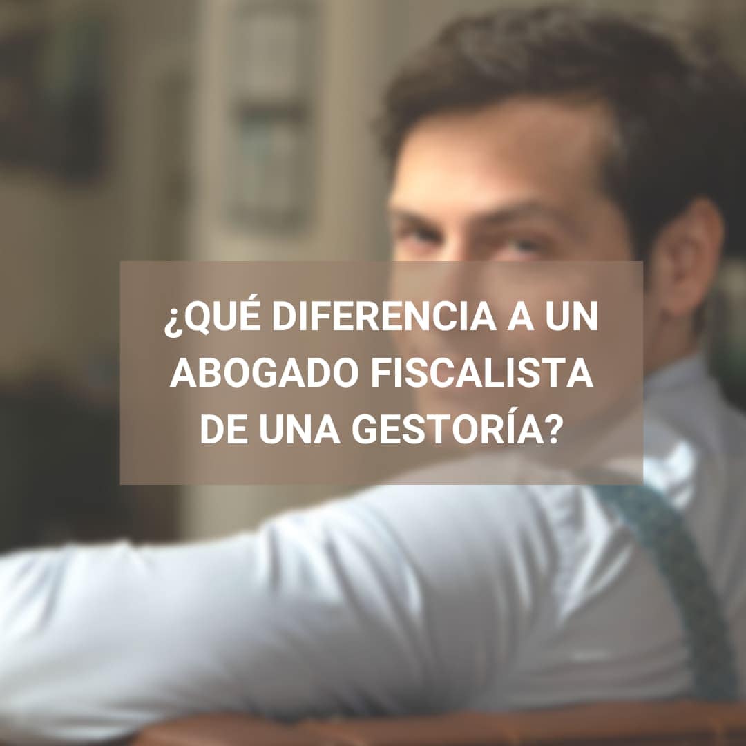 #1 ¿Qué diferencia a un abogado fiscalista de una gestoría?